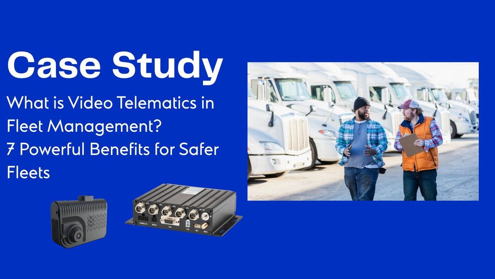 What is Video Telematics in Fleet Management? | 7 Powerful Benefits for Safer Fleets